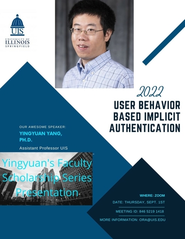 Dr. Yingyuan Yang Faculty Scholarship Series “User Behavior Based Implicit Authentication ...